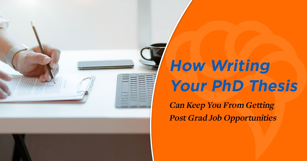 How Writing Your PhD Thesis Can Keep You From Getting Post Grad Job