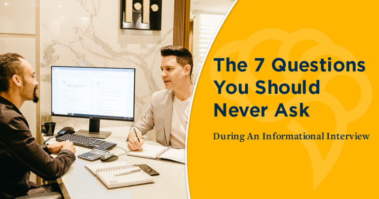 The 7 Questions You Should Never Ask During An Informational Interview