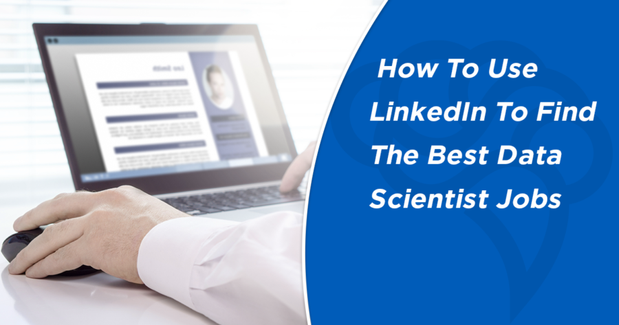 How To Use LinkedIn To Find The Best Data Scientist Jobs - Cheeky Scientist