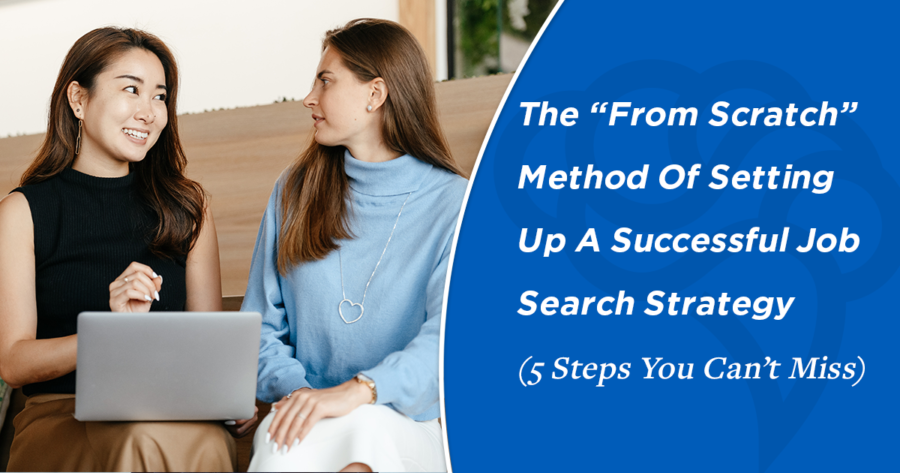 The "From Scratch" Method Of Setting Up A Successful Job Search ...