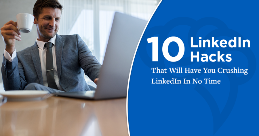 10 LinkedIn Hacks That Will Have You Crushing LinkedIn In No Time ...